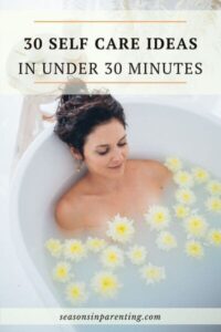 30 Self Care Ideas in Under 30 Minutes - Seasons in Parenting